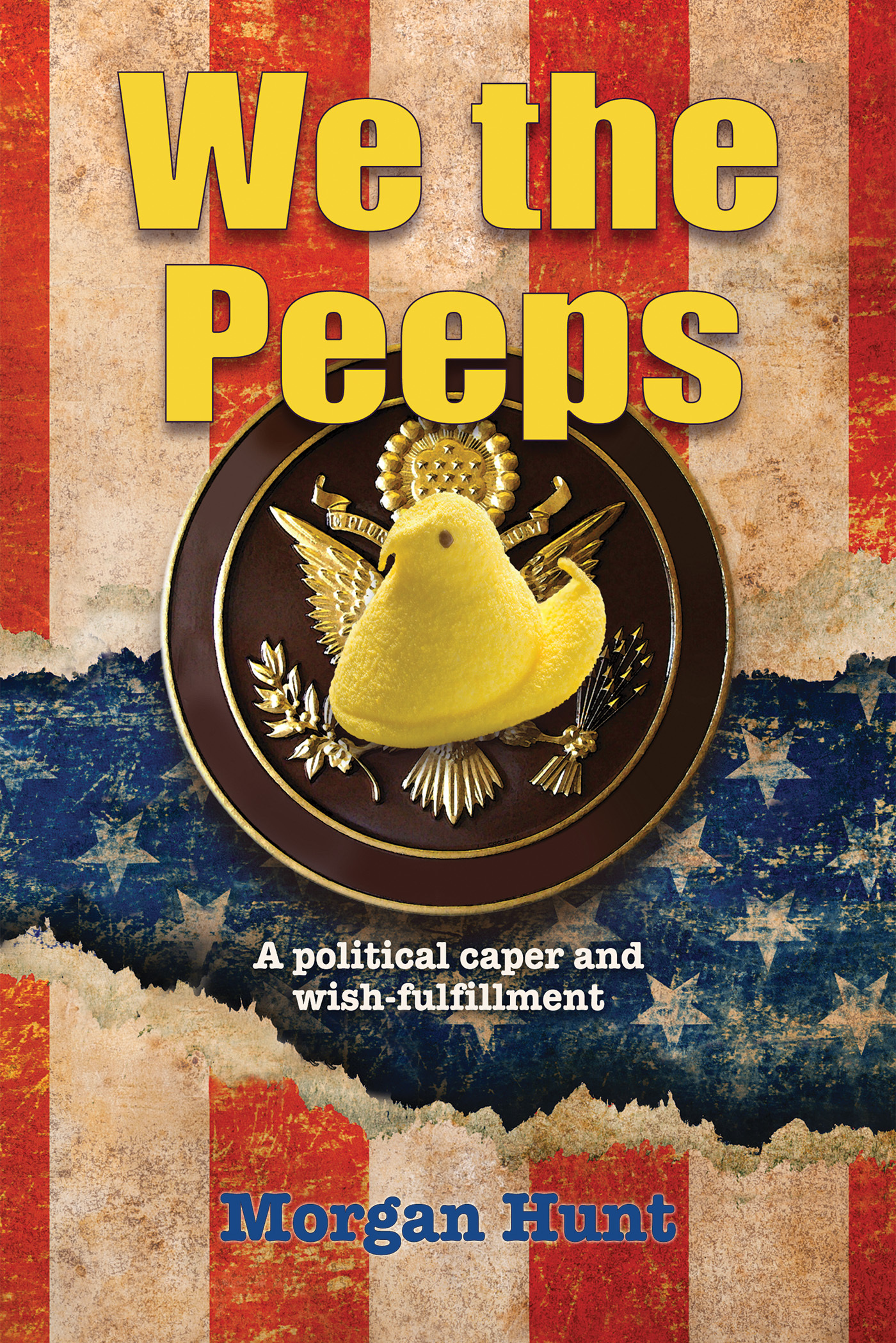 We the Peeps: A Political Caper and Wish Fulfillment by Morgan Hunt ...