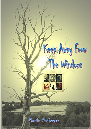 Keep Away From The Windows: Volume 1 by Martin McGregor | Goodreads