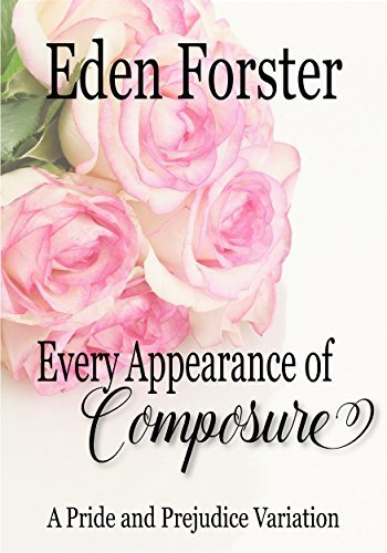 Every Appearance of Composure: A Pride and Prejudice Variation by Eden ...