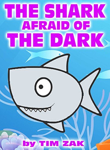 The Shark Afraid of the Dark by Tim Zak | Goodreads