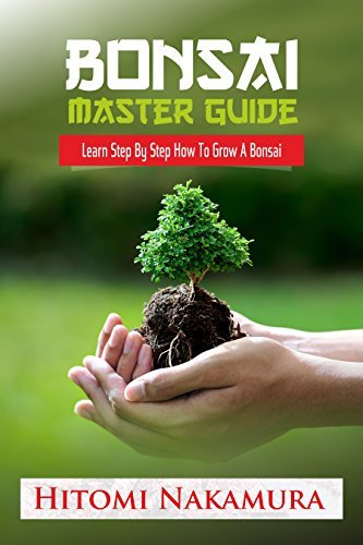 Bonsai Master Guide: How to grow a bonsai tree: 2018: Bonsai Beginner's Guide by Hitomi Nakamura ...