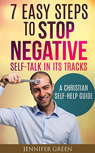 Negative Self Talk: 7 Easy Steps to Stop Negative Self-Talk in its ...