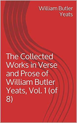 The Collected Works in Verse and Prose of William Butler Yeats, Vol. 1 by W.B. Yeats | Goodreads