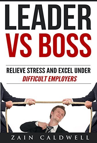 Leader vs Boss: Relieve Stress and Excel Under Difficult Employers by ...