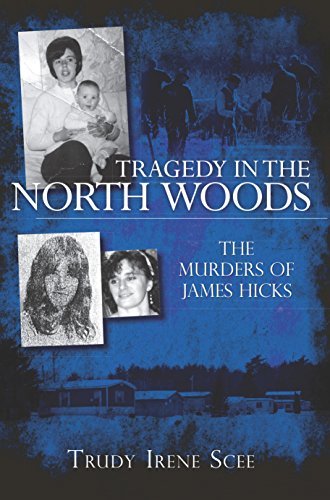 Tragedy in the North Woods: The Murders of James Hicks by Trudy Irene ...