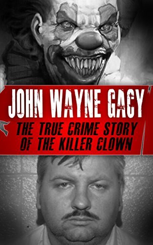 John Wayne Gacy: The True Crime Story of the Killer Clown by Tyler ...