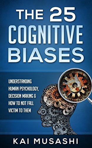 The 25 Cognitive Biases: Understanding Human Psychology, Decision ...