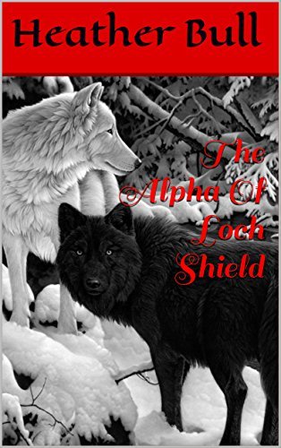 The Alpha Of Loch Shield (Loch Shield Pack Book 1) by Heather Bull ...