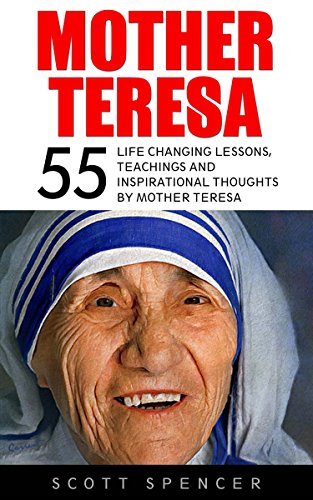 Mother Teresa: 55 Life Changing Lessons, Teachings and Inspirational ...