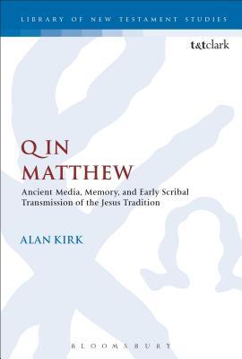 Q in Matthew: Ancient Media, Memory, and Early Scribal Transmission of ...