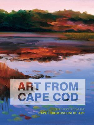 Art From Cape Cod: Selections from the Cape Cod Museum of Art by ...