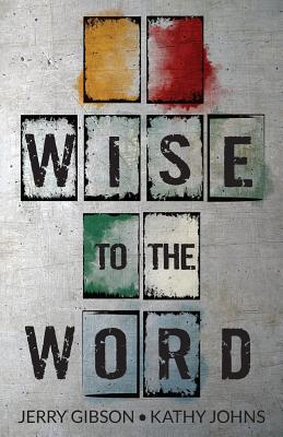 Wise to the Word by Jerry Gibson | Goodreads