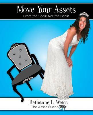 Move Your Assets: From the chair, not the bank! by Bethanne L. Weiss ...