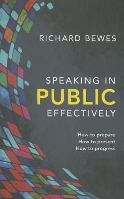 Speaking in Public Effectively: How to prepare, How to present, How to ...