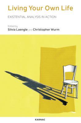 Living Your Own Life: Existential Analysis in Action by Christopher ...