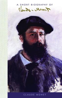 A Short Biography of Claude Monet by Applewood Books | Goodreads