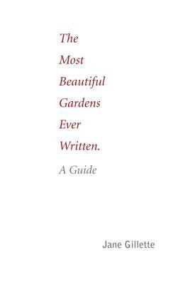 The Most Beautiful Gardens Ever Written: A Guide by Jane Gillette ...