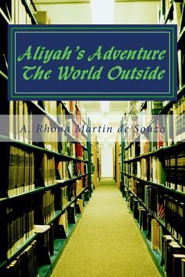 Aliyah's Adventure: The World Outside by A. Rhona Martin de Souza ...