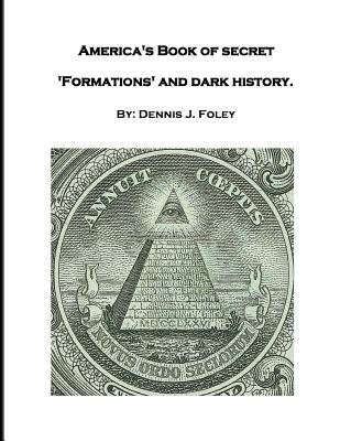 America's Book of Secret 'Formations' and Dark History by Dennis J ...