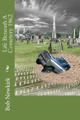 Life Beneath A Cemetery 1862 by Bob Newkirk | Goodreads