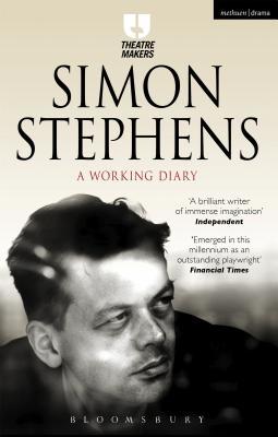 Simon Stephens: A Working Diary (Theatre Makers) by Simon Stephens ...