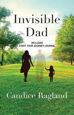 Invisible Dad: Includes Start Your Journey Journal by Candice Ragland ...