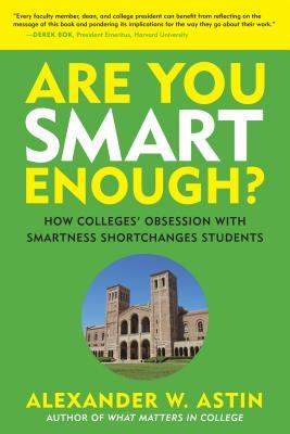 Are You Smart Enough?: How Colleges' Obsession with Smartness ...