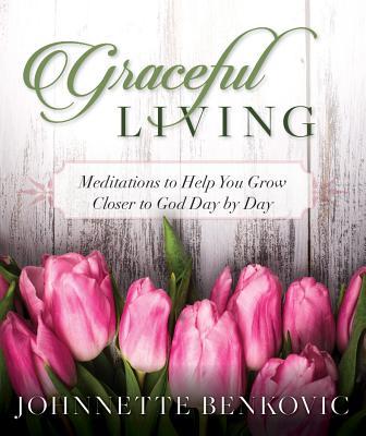 Graceful Living: Meditations to Help You Grow Closer to God Day by Day ...