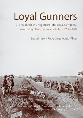 Loyal Gunners: 3rd Field Artillery Regiment (The Loyal Company) and the ...
