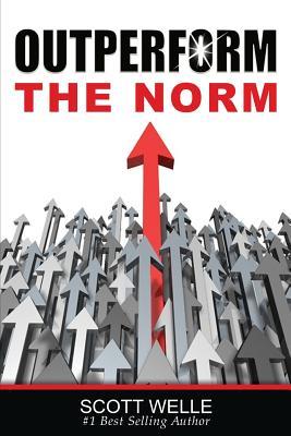 Outperform The Norm: Success Secrets for a Life of Health, Happiness ...