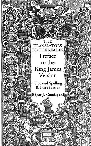 The Translators to the Reader: Preface to the King James Version 1611 ...