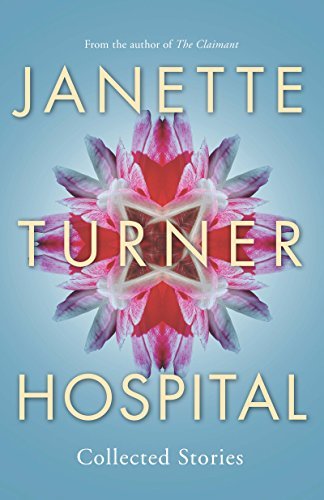 Janette Turner Hospital Collected Stories by Janette Turner Hospital ...