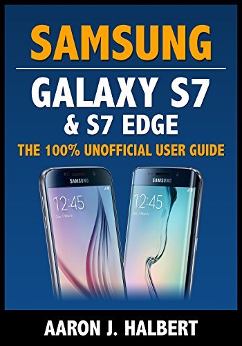 Samsung Galaxy S7 & S7 Edge: The 100% Unofficial User Guide by Aaron ...