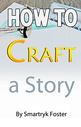 How To Craft a Story by Smartryk Foster | Goodreads