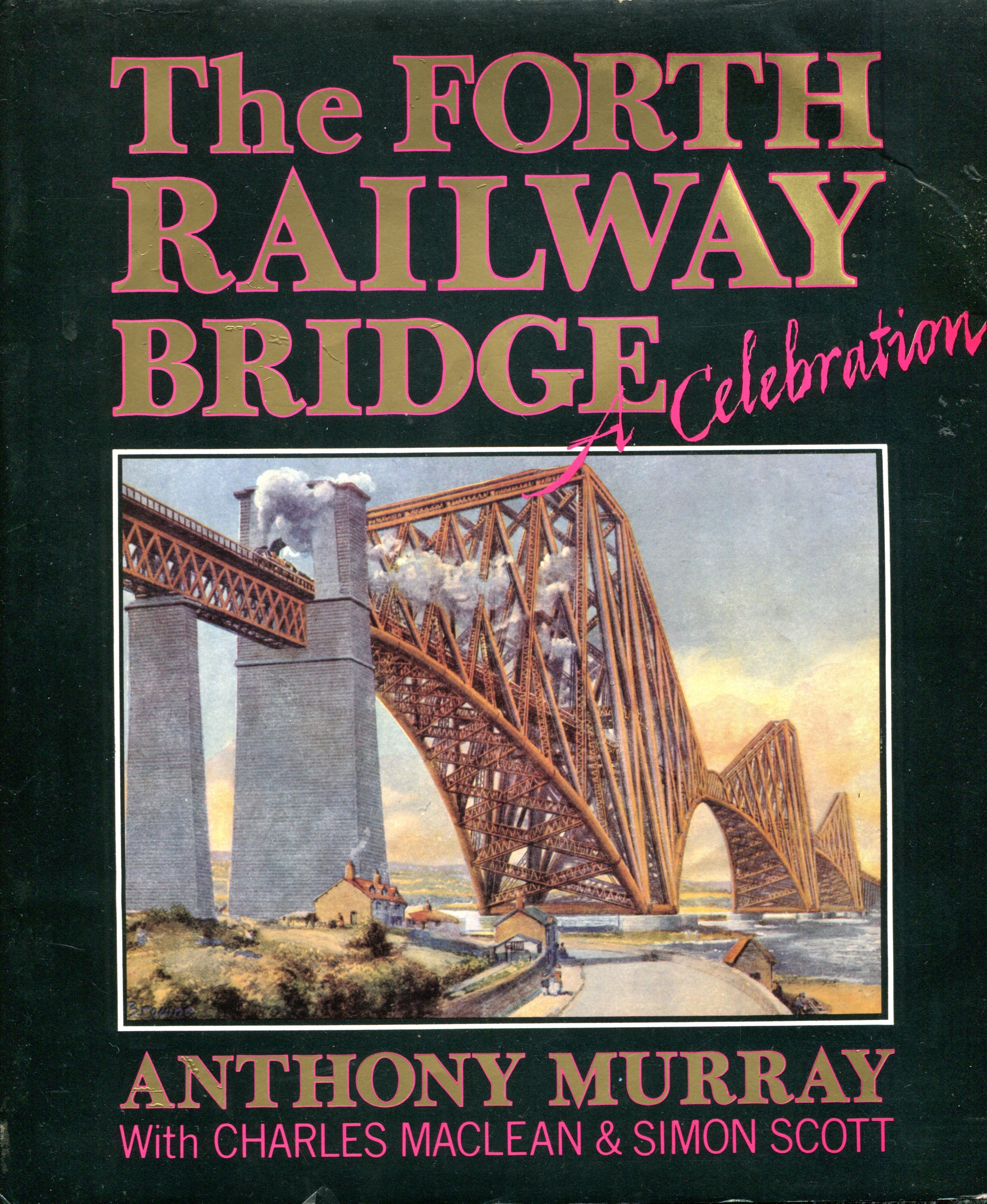 The Forth Railway Bridge A Celebration by Anthony Murray | Goodreads