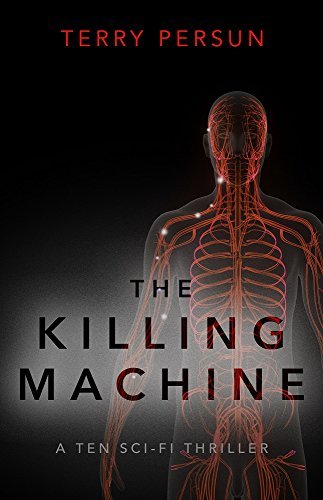 The Killing Machine (a TEN Sci-Fi Thriller Book 1) by Terry Persun ...