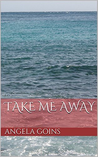 Take Me Away by Angela Goins | Goodreads