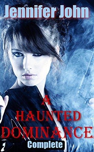A Haunted Dominance - Complete: A Femdom Erotic Spine Chilling Fantasy ...