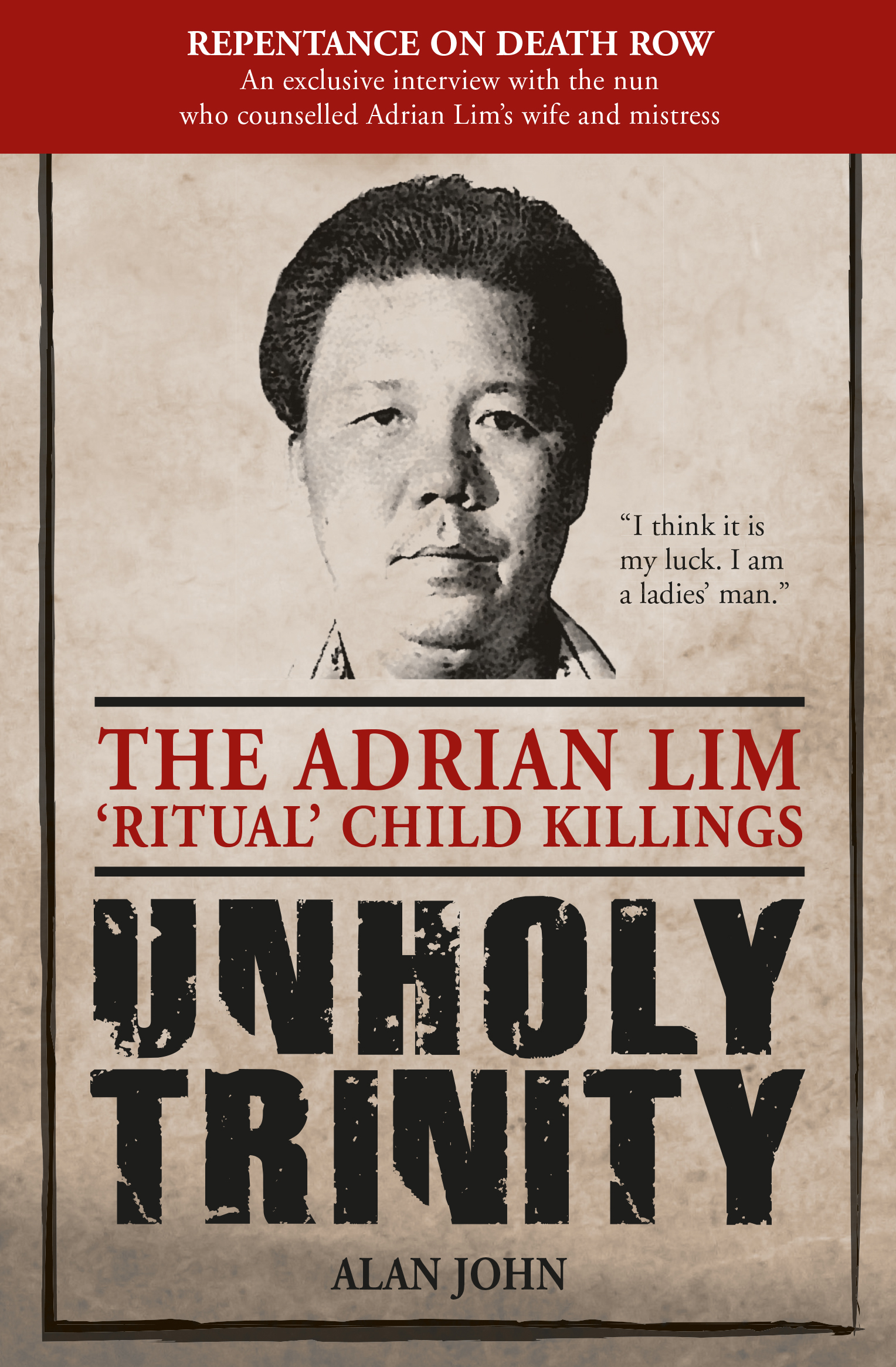 Unholy Trinity: The Adrian Lim ‘Ritual’ Child Killings by Alan John ...