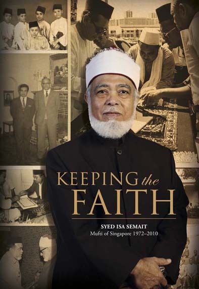 Keeping the Faith: Syed Isa Semait Mufti of Singapore 1972-2010 by Syed ...