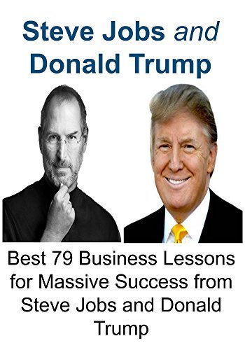 Steve Jobs and Donald Trump: Best 79 Business Lessons for Massive ...