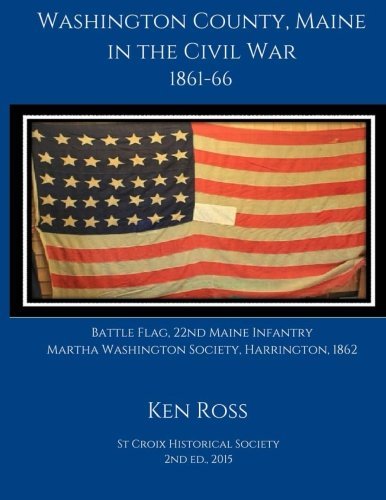 Washington County, Maine in the Civil War: 1861-66 by Ken Ross | Goodreads