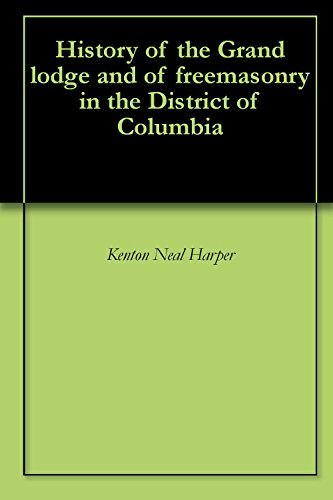 History of the Grand lodge and of freemasonry in the District of ...