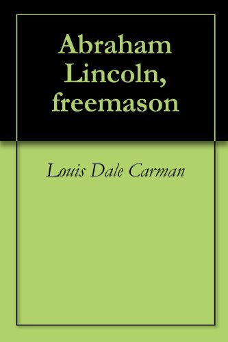 Abraham Lincoln, freemason by Louis Dale Carman | Goodreads