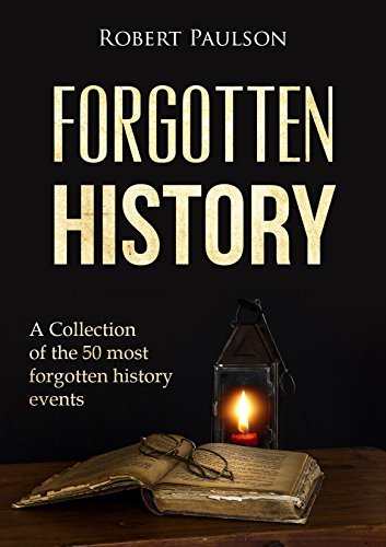 Forgotten History: A Collection Of The 50 Most Forgotten Historical ...