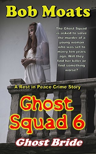 Ghost Squad 6 - Ghost Bride (Ghost Squad Rest in Peace) by Bob Moats ...