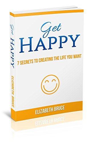 Get Happy!: 7 Secrets to Creating the Life You Want by Elizabeth C ...