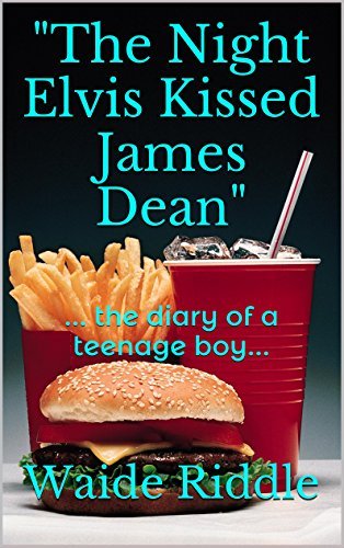 "The Night Elvis Kissed James Dean": ... the diary of a teenage boy ...