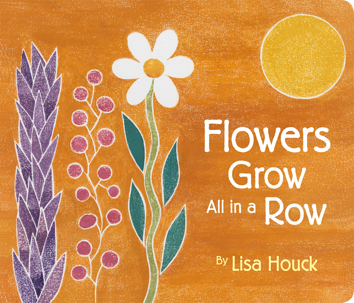 Flowers Grow All in a Row by Lisa Houck | Goodreads