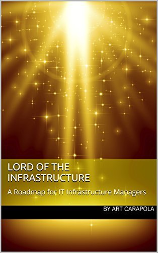 Lord of the Infrastructure: A Roadmap for IT Infrastructure Managers by ...